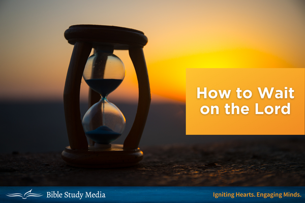 How to Wait on the Lord | Devotional | Bible Study Media