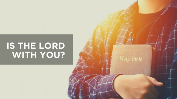 Is the Lord with You? | Devotional | Bible Study Media