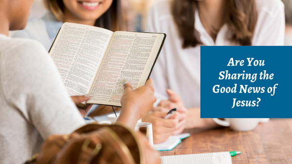 Are You Sharing the Good News of Jesus? | Bible Study Media