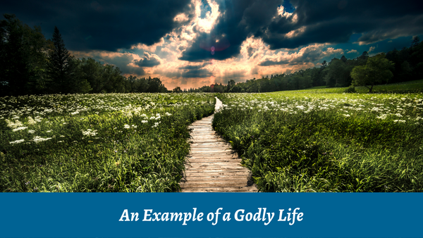 An Example of a Godly Life | Devotional | Bible Study Media