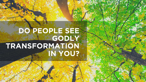 Do People See Godly Transformation in You? | Devotional