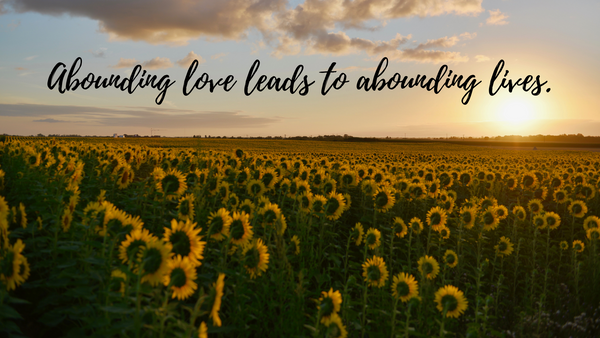 Abounding Love Leads to Abounding Lives | Bible Study Media