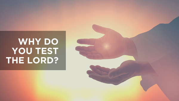 Why Do You Test the Lord? | Devotional | Bible Study Media