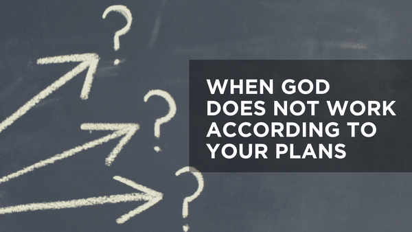 When God Does Not Work According to Your Plans | BSM