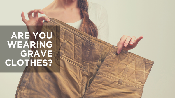 Are You Wearing Grave Clothes? | Devotion| Bible Study Media