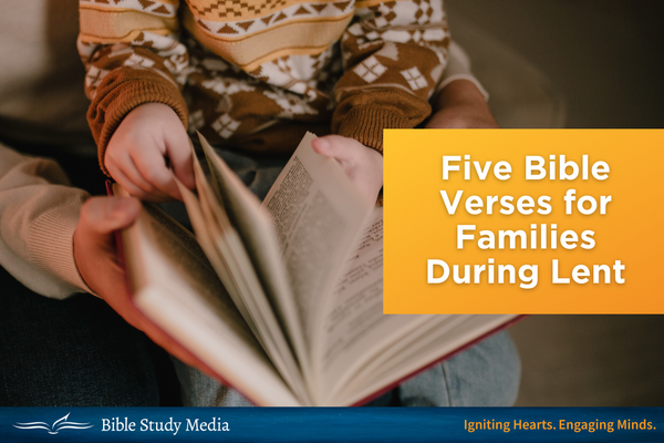 Five Bible Verses for Families during Lent | Blog | BSM