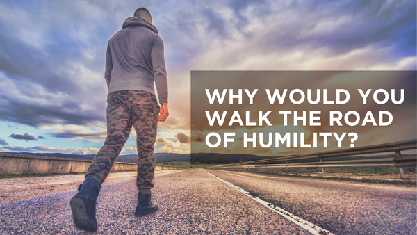 Why Would You Walk the Road of Humility? | Bible Study Media