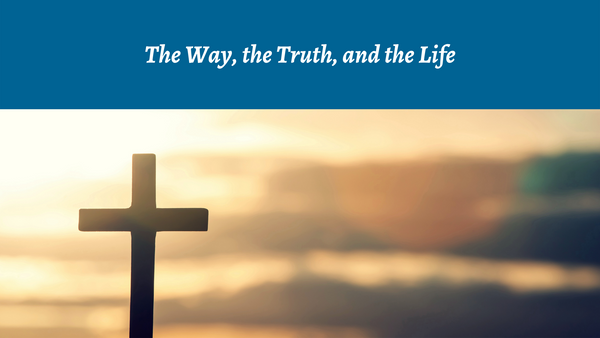 The Way, the Truth, and the Life | Bible Study Media