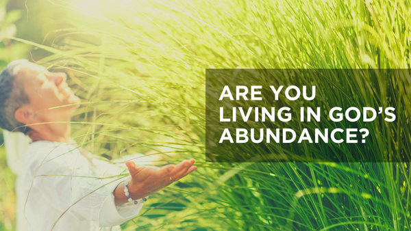Are You Living in God’s Abundance? | Devotional | BSM