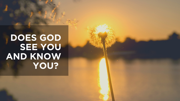 Does God See You and Know You? | Devotional | Bible Study