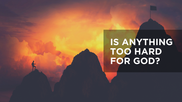 Is Anything Too Hard for God? | Devotional | Bible Study
