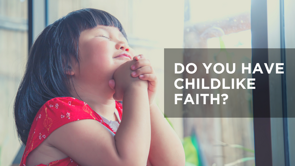 Do You Have Childlike Faith? | Devotional | Bible Study