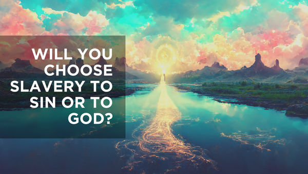 Will You Choose Slavery to Sin or to God? | Devotional