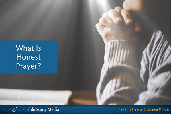 What Is Honest Prayer? | Devotional | Bible Study Media