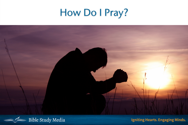 How Do I Pray? | Devotional | Bible Study Media
